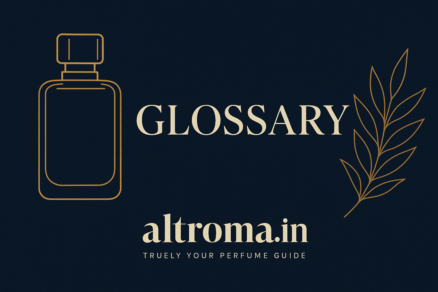 Perfume Glossary - Fragrance Terms Explained